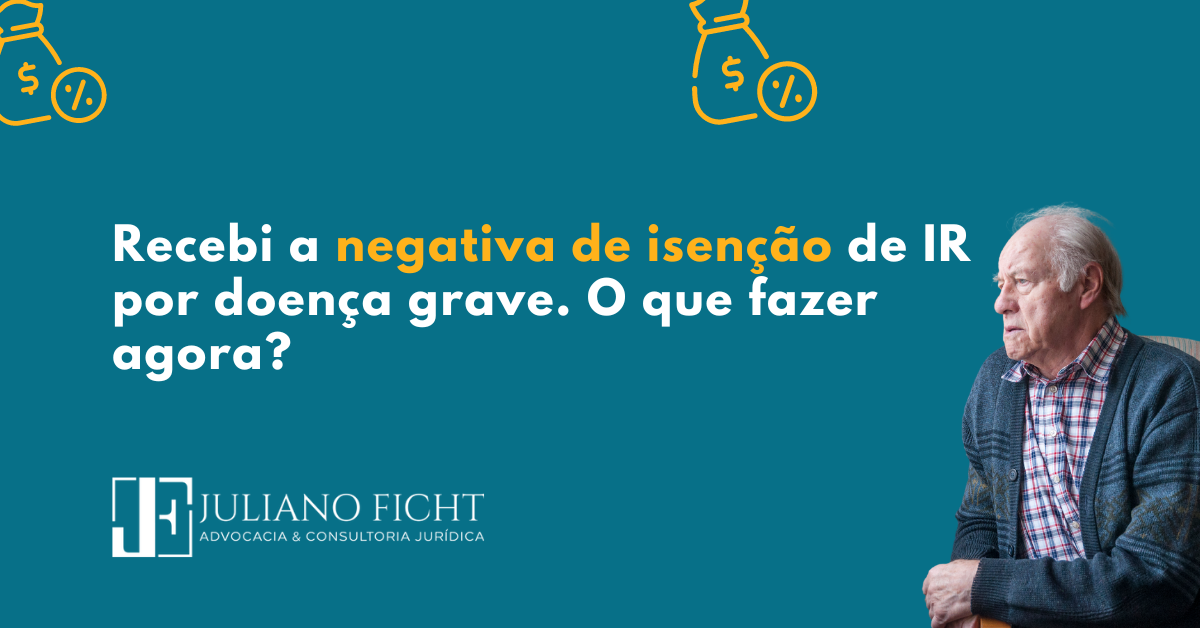 Recebi a Negativa de Isenção de IR por Doença Grave. O Que Fazer Agora ...